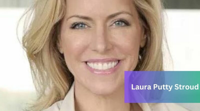 Laura Putty Stroud – Everything You Need To Know